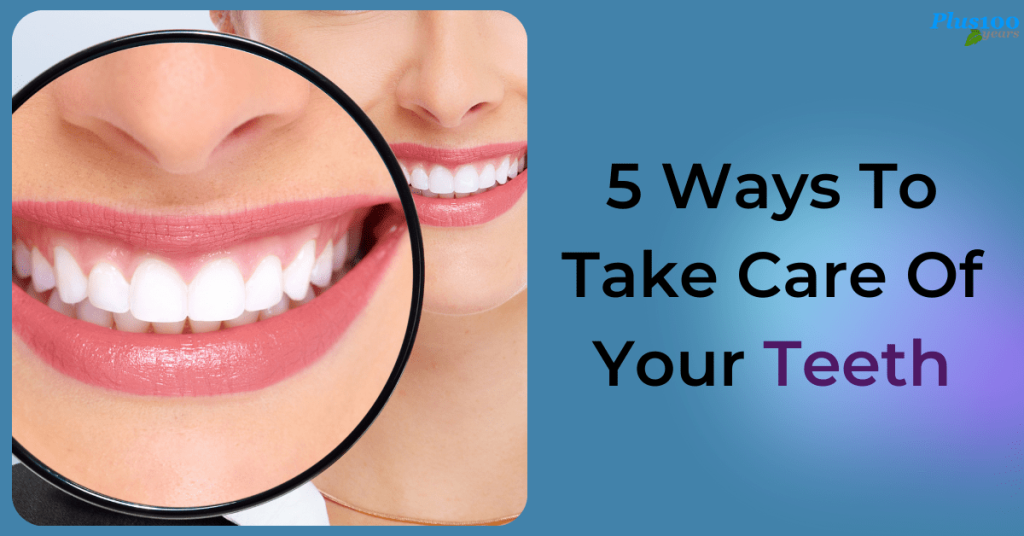 5 Ways To Take Care Of Your Teeth - Plus100years