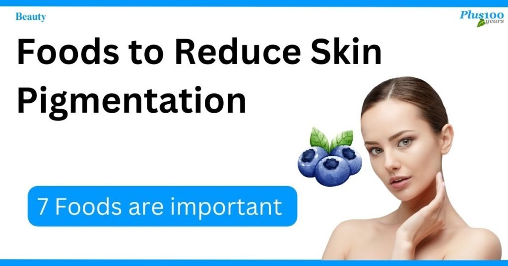 Foods To Reduce Skin Pigmentation