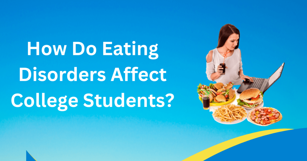 How Do Eating Disorders Affect College Students Plus100years