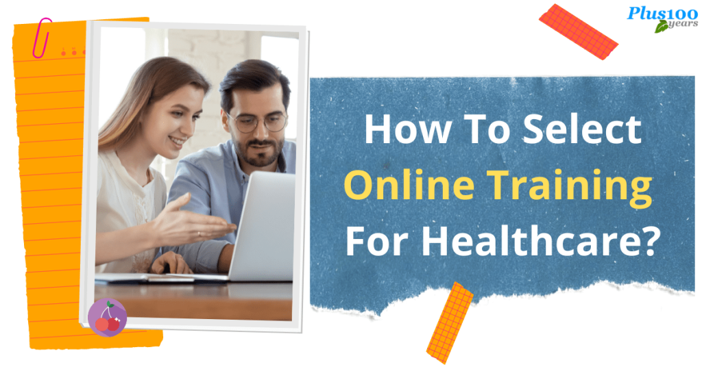 How To Select A Online Training For Healthcare? - Plus100years