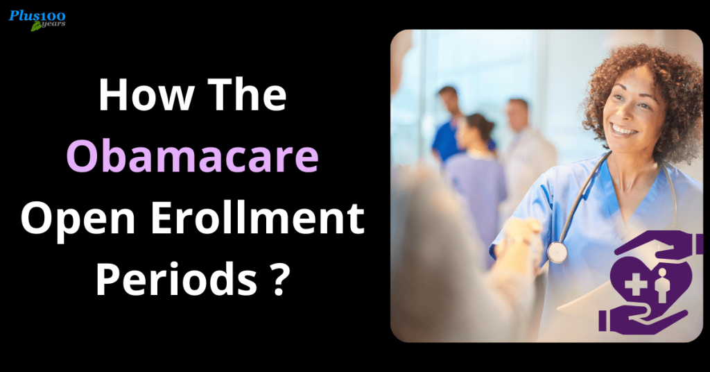 How The Obamacare Open Enrollment Periods? - Plus100years