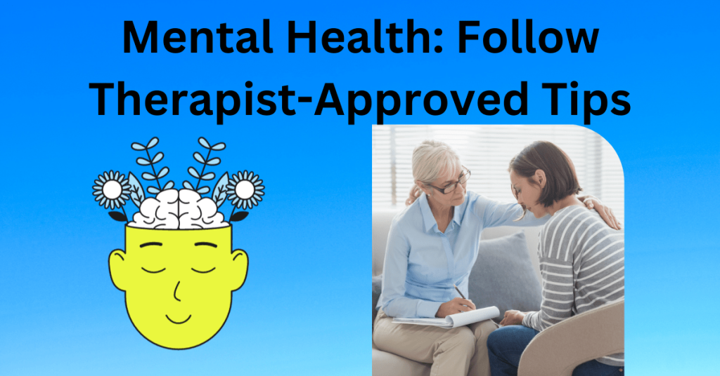 Mental Health: Follow Therapist-Approved Tips - Plus100years
