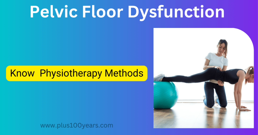 Pelvic Floor Dysfunction Combating Through Physiotherapy - Plus100years