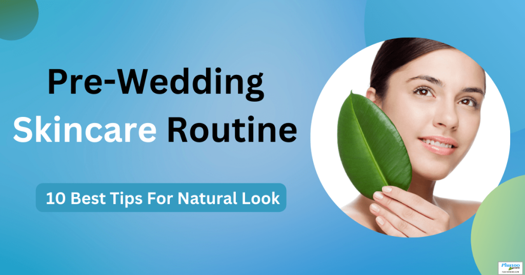 Top 10 Pre Wedding Skin Care Routine At Home - Plus100years