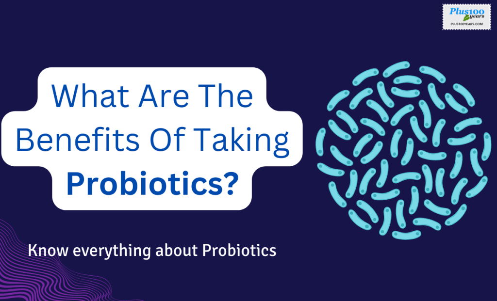 What Are The Benefits Of Taking Probiotics? - Plus100years