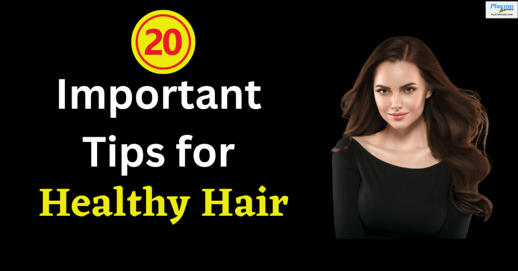 20 Important Tips For Healthy Hair