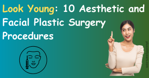Look Young: 10 Aesthetic And Facial Plastic Surgery Procedures ...