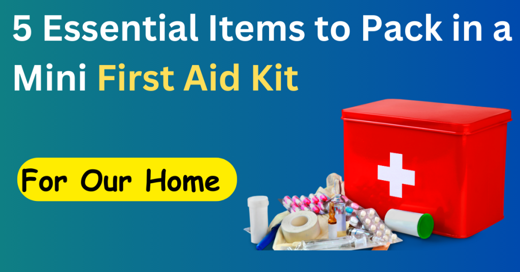 5 Essential Items To Pack In A Mini First Aid Kit - Plus100years